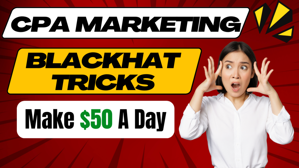 CPA Marketing Blackhat Tricks for Beginners – Make $500 A Day